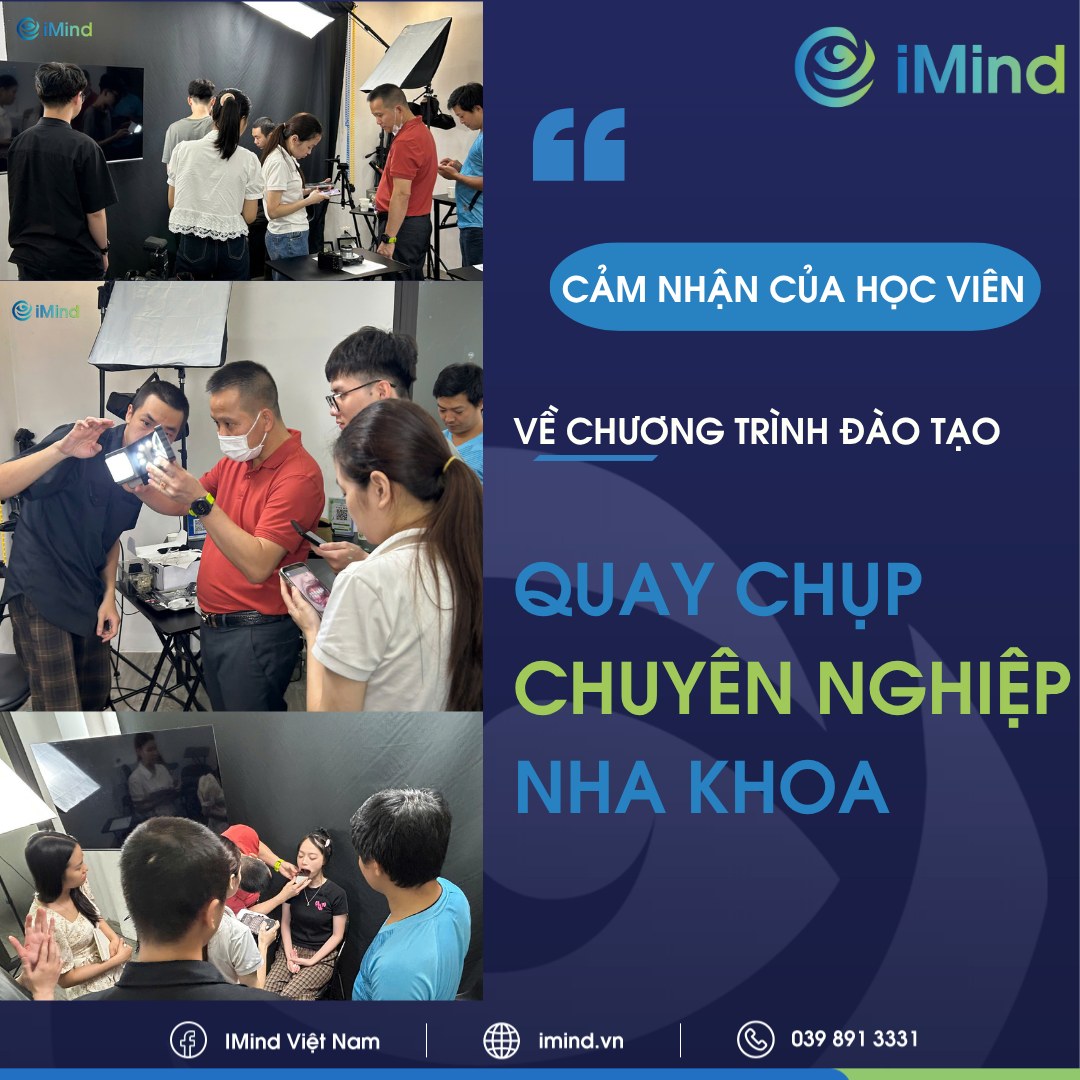 Kiến Tạo Thành Công Từ Tâm Huyết & Niềm Tin – Khóa Quay Chụp Nha Khoa Chuyên Nghiệp K11 - iMind ...